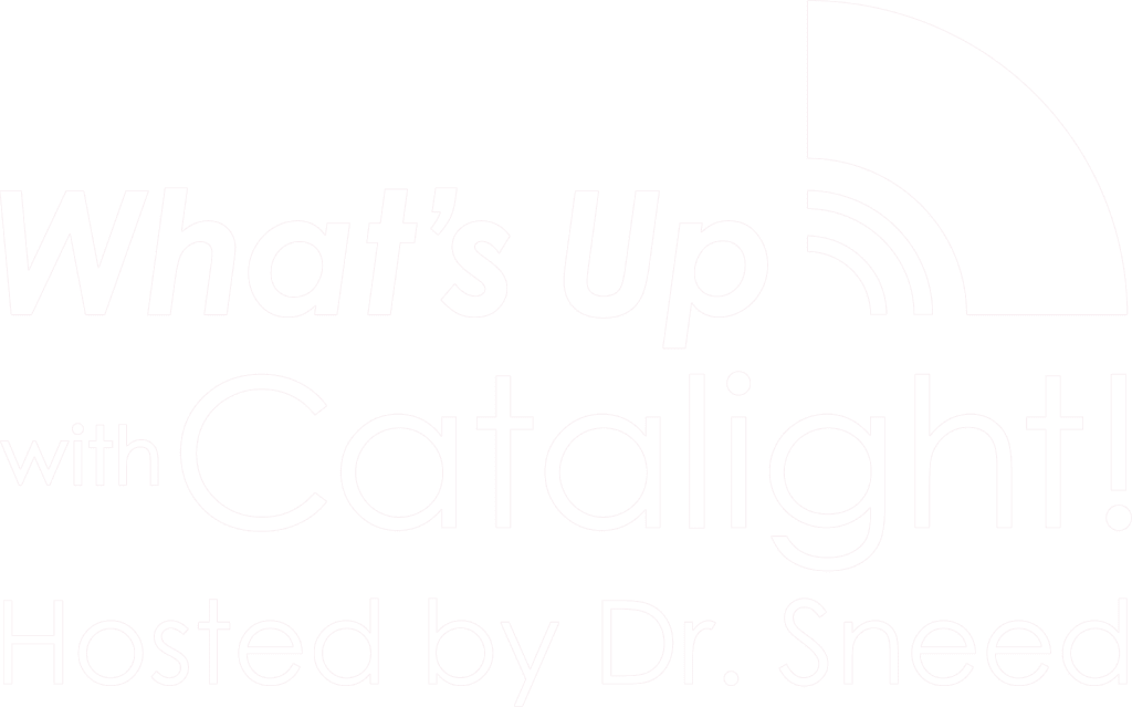 What’s Up With Catalight! Podcast – Now Live - Catalight